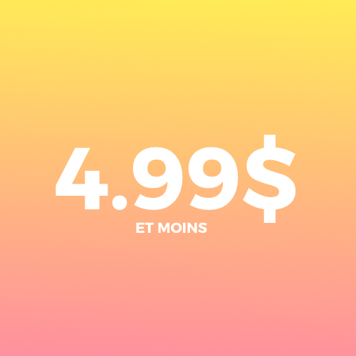 4.99$ et moins – WILL&YOU